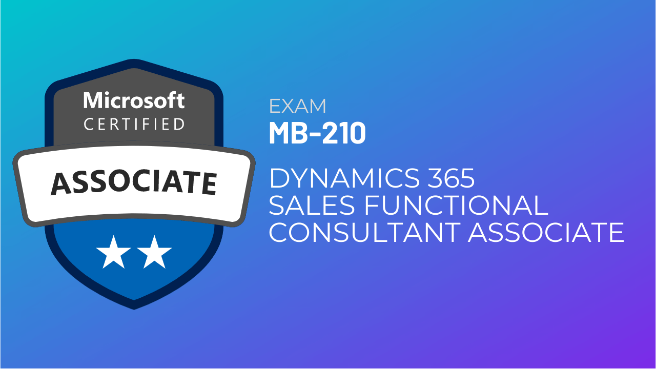 Exam MB-210: Microsoft Dynamics 365 Sales Functional Consultant – 365 ... Exam MB-210: Microsoft Dynamics 365 Sales Functional Consultant – 365 ...